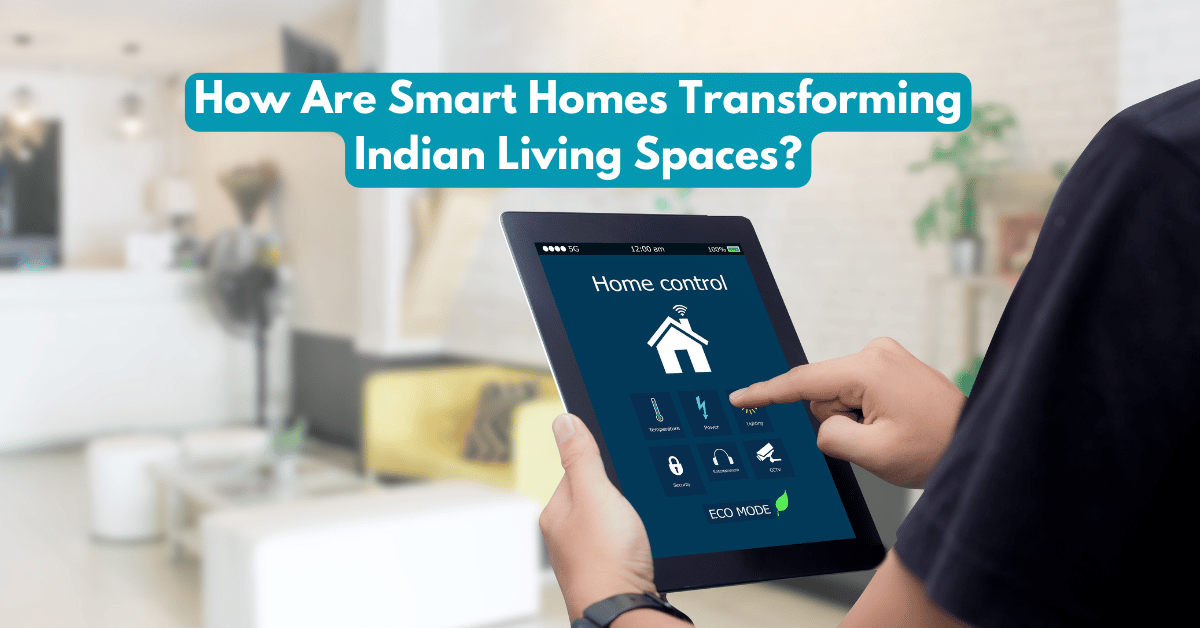 Smart Homes: Transforming Indian Living Spaces With IoT
