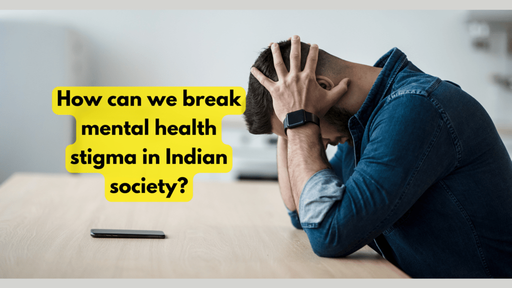 Mental Health Awareness: Breaking The Stigma In Indian Society - Hum Story