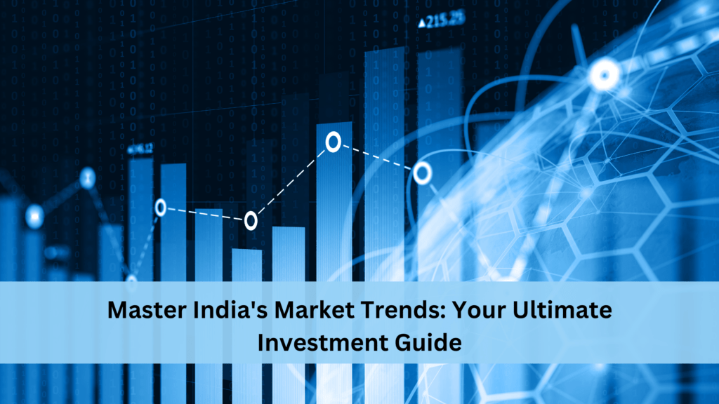 The Ultimate Guide To Understanding Market Trends In India - Hum Story